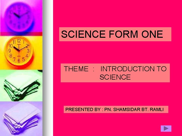 SCIENCE FORM ONE THEME INTRODUCTION TO SCIENCE PRESENTED