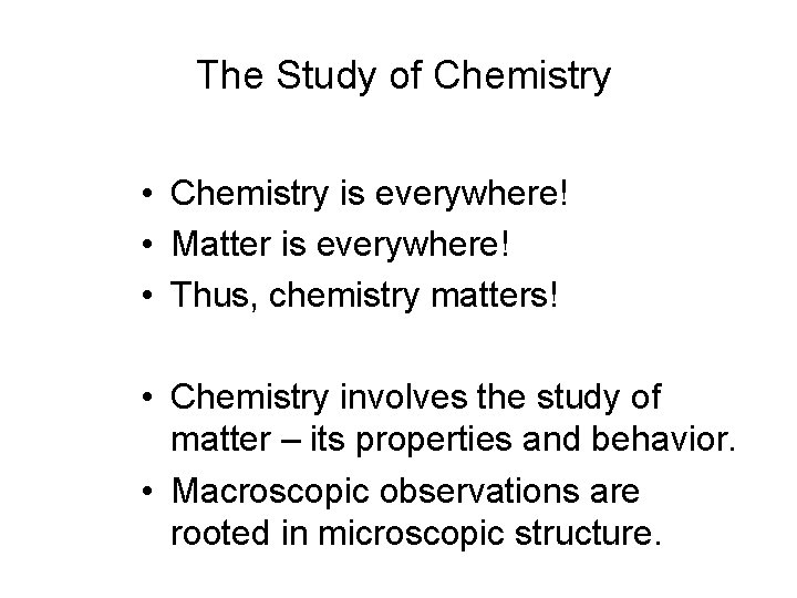 Why Study Chemistry To be better informed To
