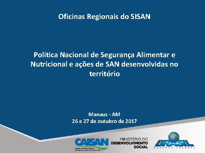 Oficinas Regionais do SISAN Poltica Nacional de Segurana