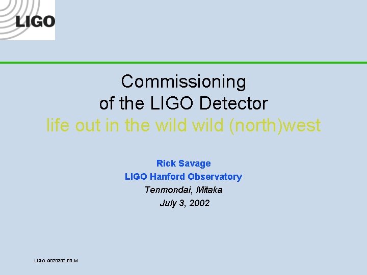 Commissioning of the LIGO Detector life out in