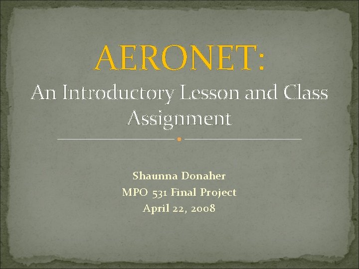 AERONET An Introductory Lesson and Class Assignment Shaunna