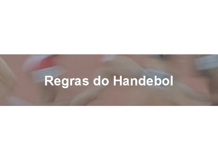 Regras do Handebol So 18 as regras do