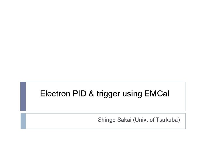 Electron PID trigger using EMCal Shingo Sakai Univ