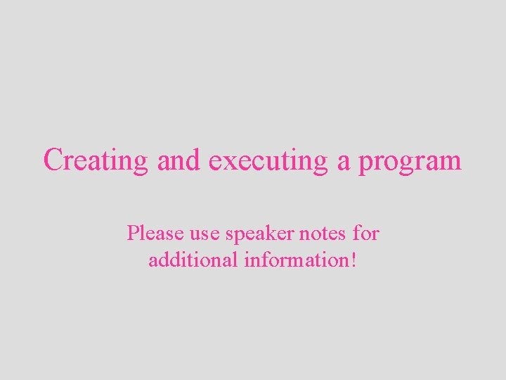 Creating and executing a program Please use speaker