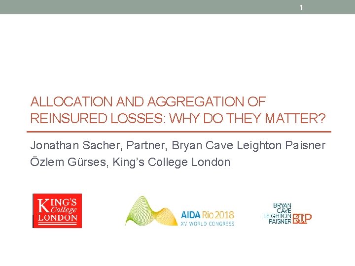 1 ALLOCATION AND AGGREGATION OF REINSURED LOSSES WHY