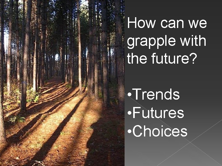 How can we grapple with the future Trends