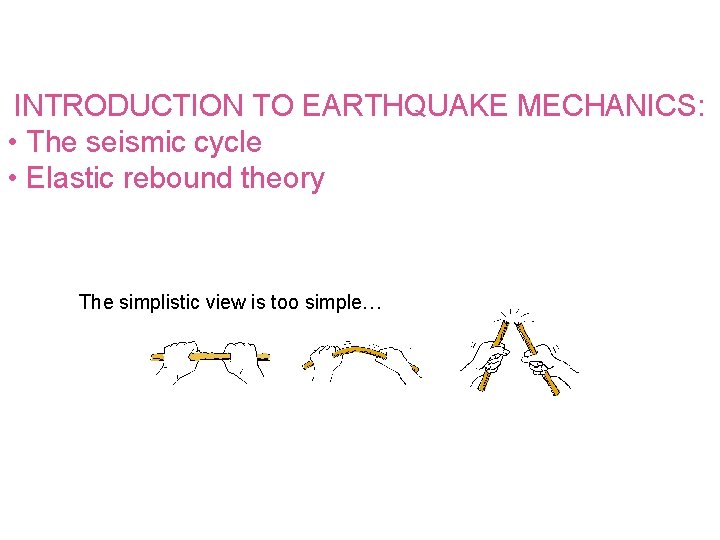 INTRODUCTION TO EARTHQUAKE MECHANICS The seismic cycle Elastic