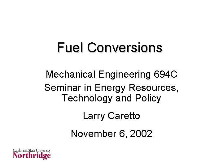 Fuel Conversions Mechanical Engineering 694 C Seminar in