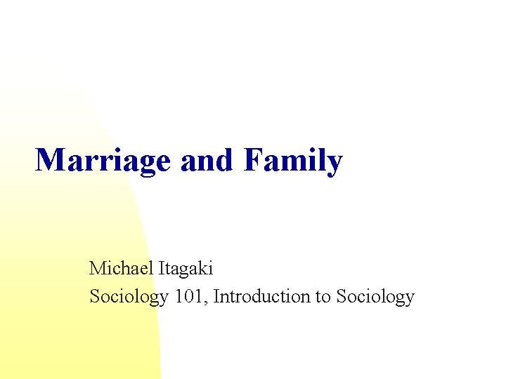 Marriage and Family Michael Itagaki Sociology 101 Introduction