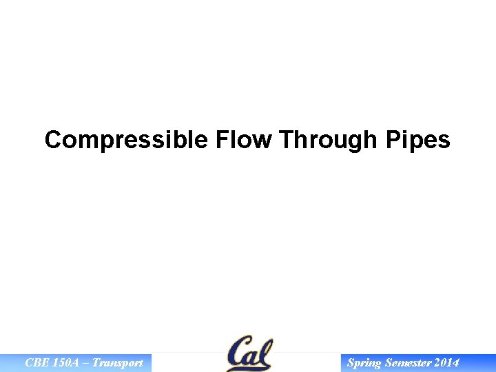 Compressible Flow CBE 150 A Transport Spring Semester