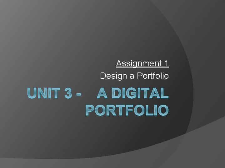 Assignment 1 Design a Portfolio A Digital Portfolio