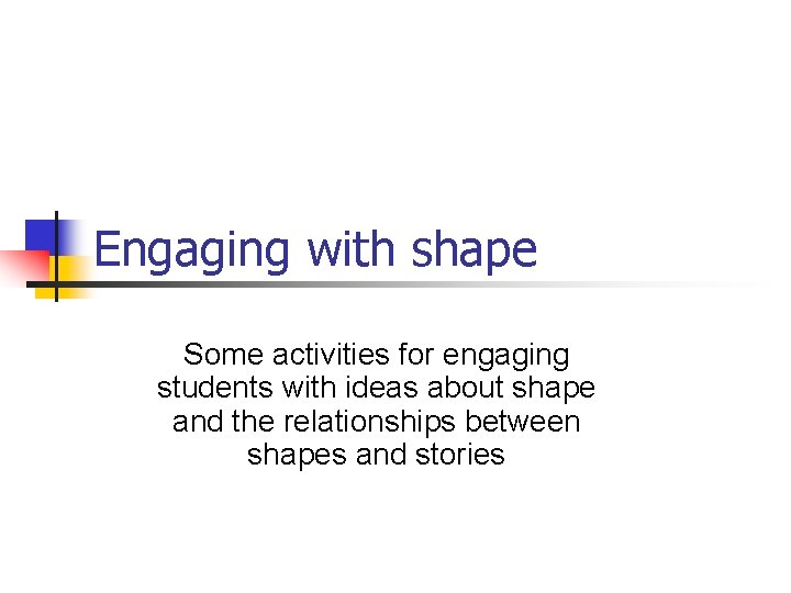 Engaging with shape Some activities for engaging students