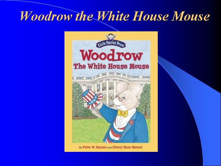 Woodrow the White House Mouse What do we