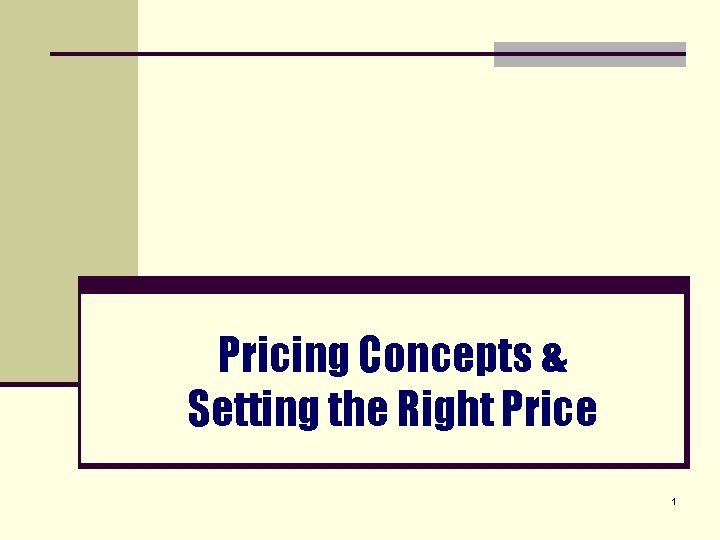 Pricing Concepts Setting the Right Price 1 The