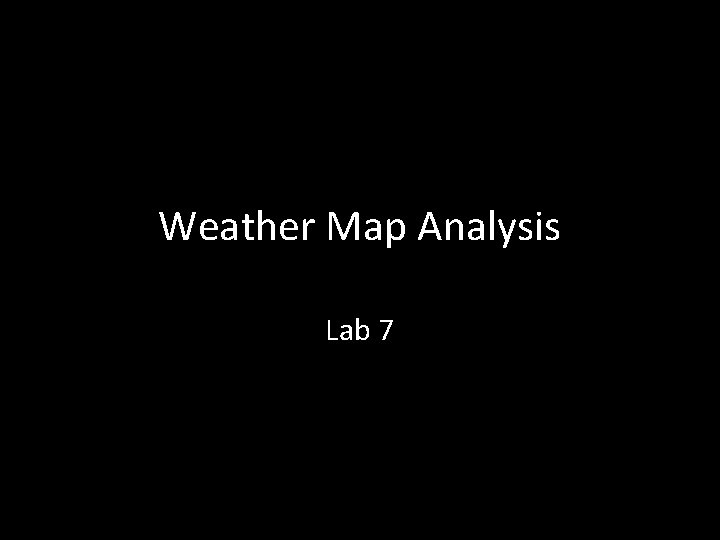 Weather Map Analysis Lab 7 Can include Frontal