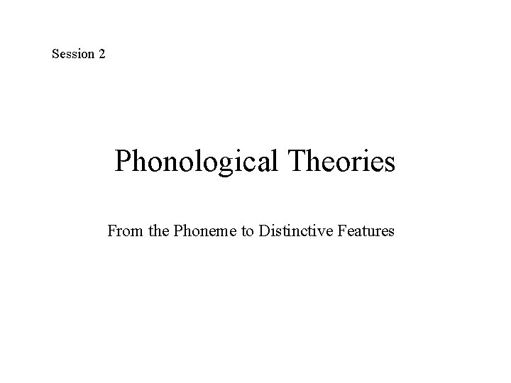 Session 2 Phonological Theories From the Phoneme to