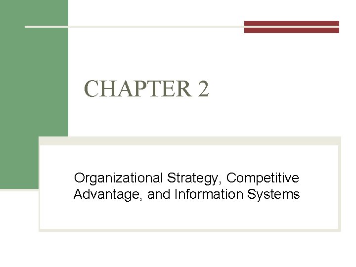 CHAPTER 2 Organizational Strategy Competitive Advantage and Information