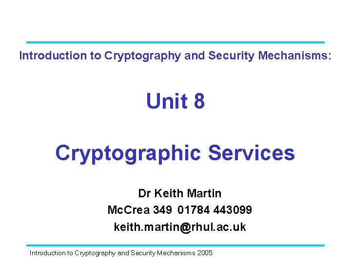 Introduction to Cryptography and Security Mechanisms Dr Keith