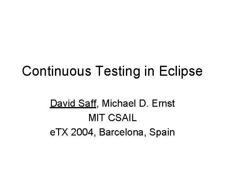 Continuous Testing in Eclipse David Saff Michael D