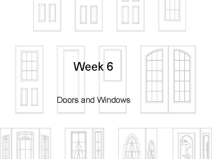 Week 6 Doors and Windows Objectives This chapter