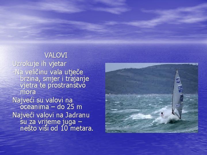 GIBANJA MORA VALOVI Uzrokuje ih vjetar Na veliinu