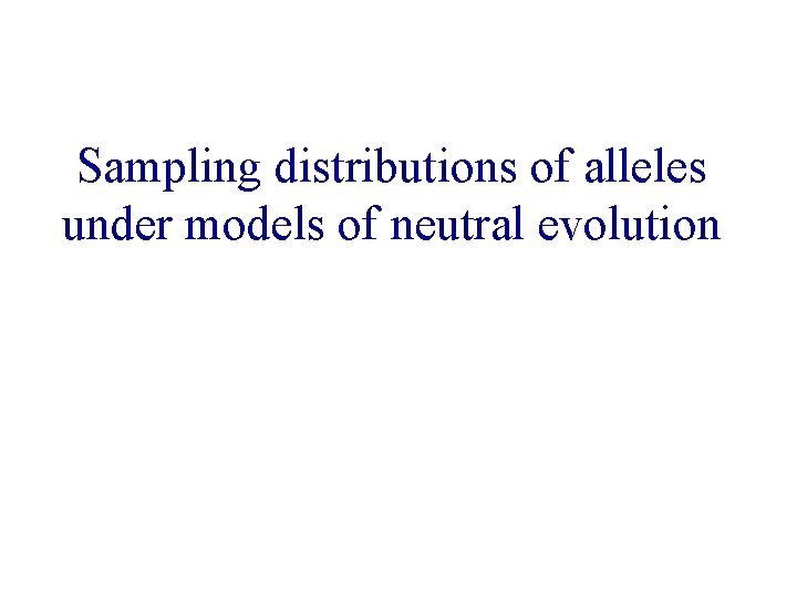 Sampling distributions of alleles under models of neutral