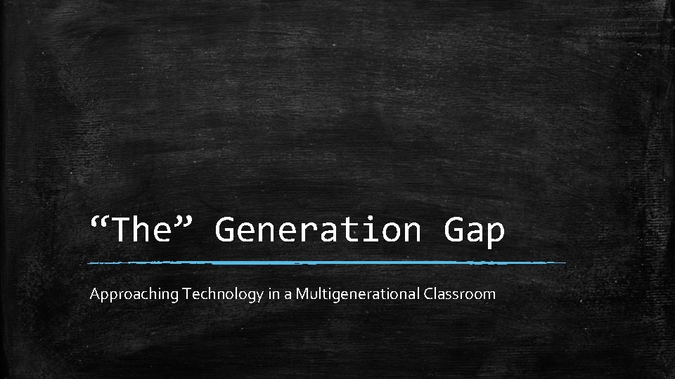 The Generation Gap Approaching Technology in a Multigenerational