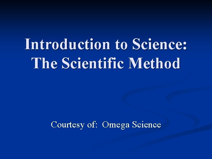 Introduction to Science The Scientific Method Courtesy of