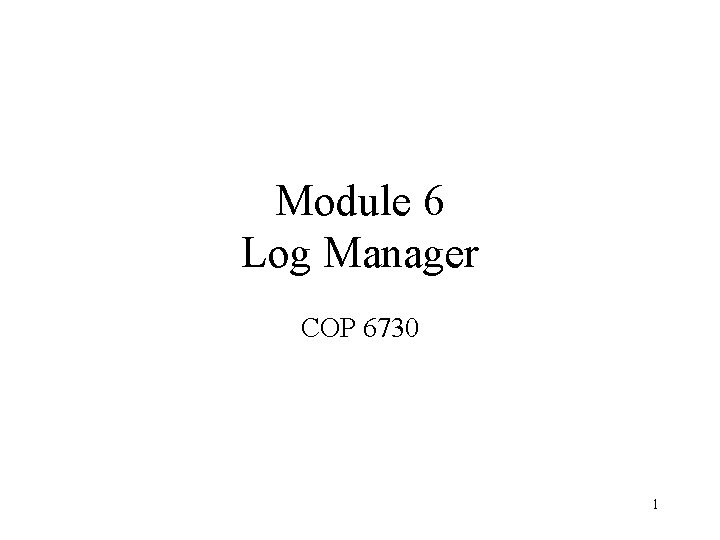 Module 6 Log Manager COP 6730 1 Log
