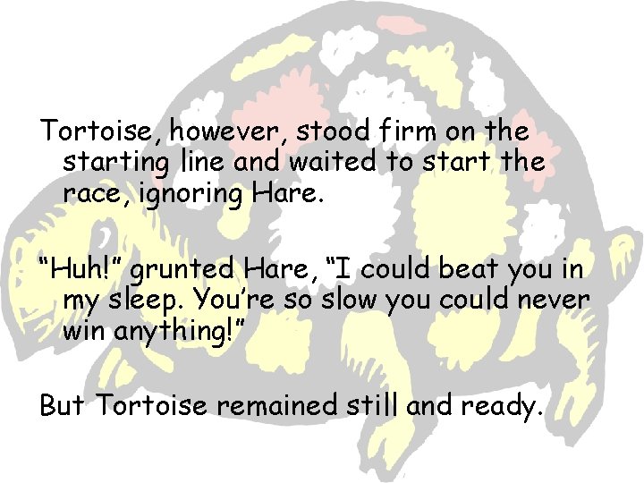 The Hare and the Tortoise It was time