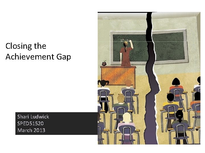 Closing the Achievement Gap Shari Ludwick SPED 51520