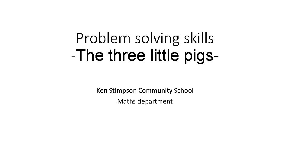 Problem solving skills The three little pigs Ken