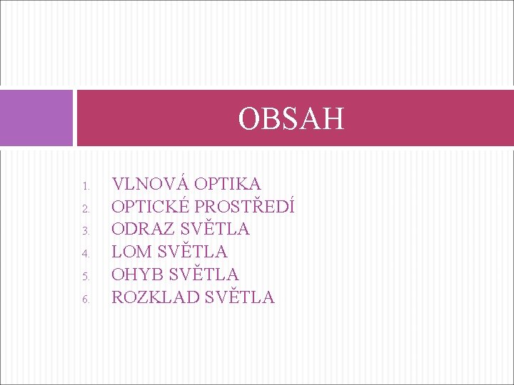 OPTIKA OBSAH 1 2 3 4 5 6