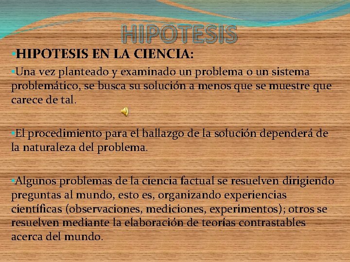 HIPOTESIS HIPOTESIS EN LA CIENCIA Una vez planteado
