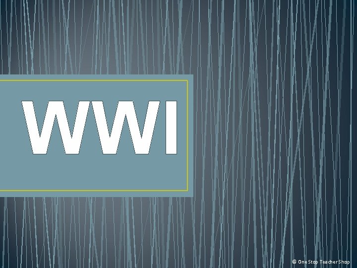WWI One Stop Teacher Shop Just the facts