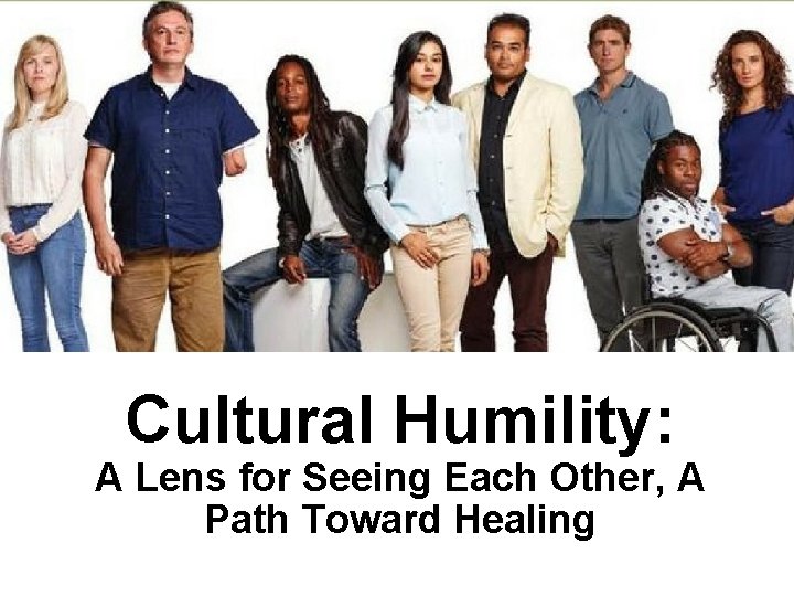Cultural Humility A Lens for Seeing Each Other