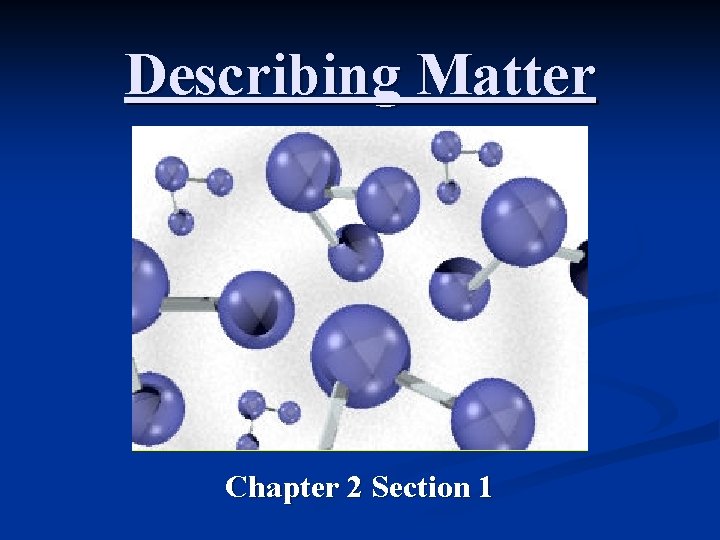 Describing Matter Chapter 2 Section 1 What is