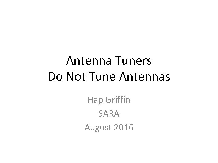 Antenna Tuners Do Not Tune Antennas Hap Griffin