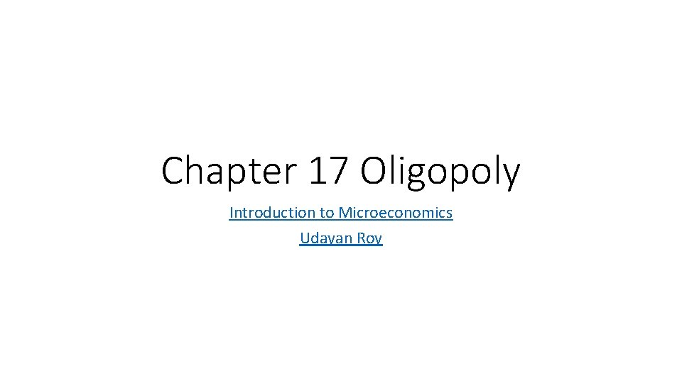 Chapter 17 Oligopoly Introduction to Microeconomics Udayan Roy