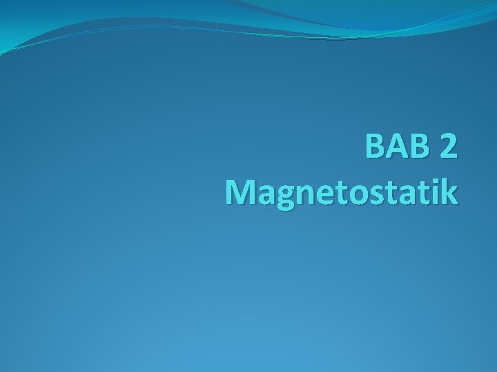 BAB 2 Magnetostatik 1 1 Gaya Magnetik dan