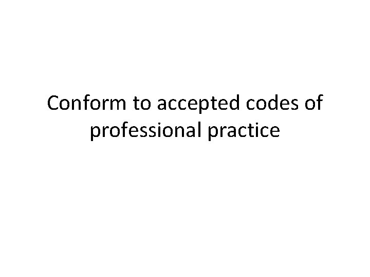 Conform to accepted codes of professional practice LO