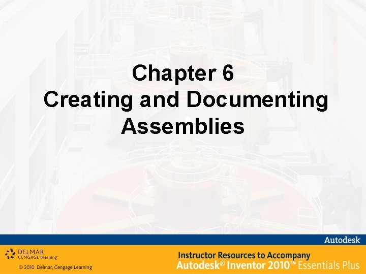 Chapter 6 Creating and Documenting Assemblies Chapter 6