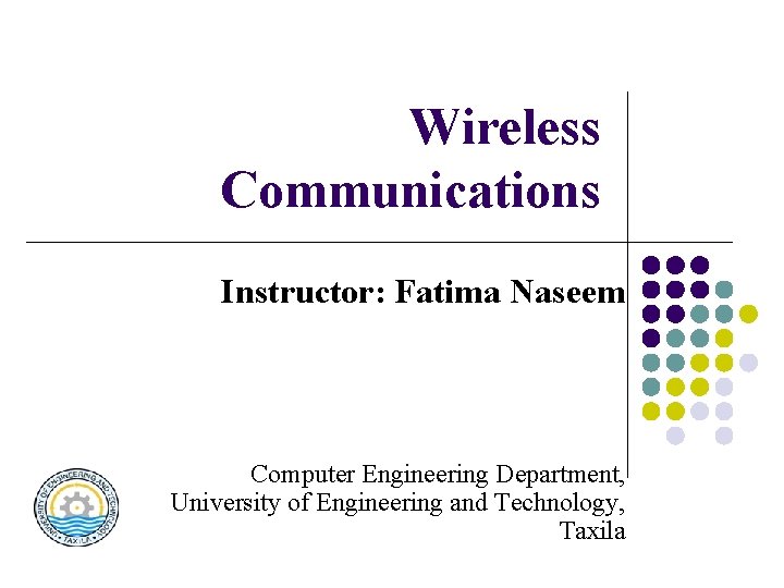 Wireless Communications Instructor Fatima Naseem Computer Engineering ...