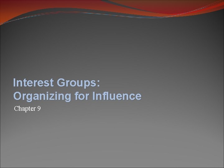 Interest Groups Organizing for Influence Chapter 9 figure