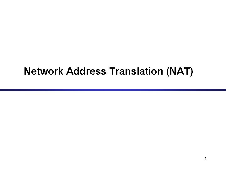Network Address Translation NAT 1 NAT NAT device