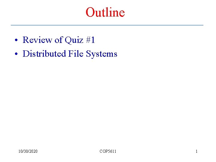 Outline Review of Quiz 1 Distributed File Systems