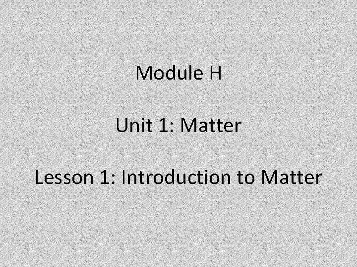 Module H Unit 1 Matter Lesson 1 Introduction