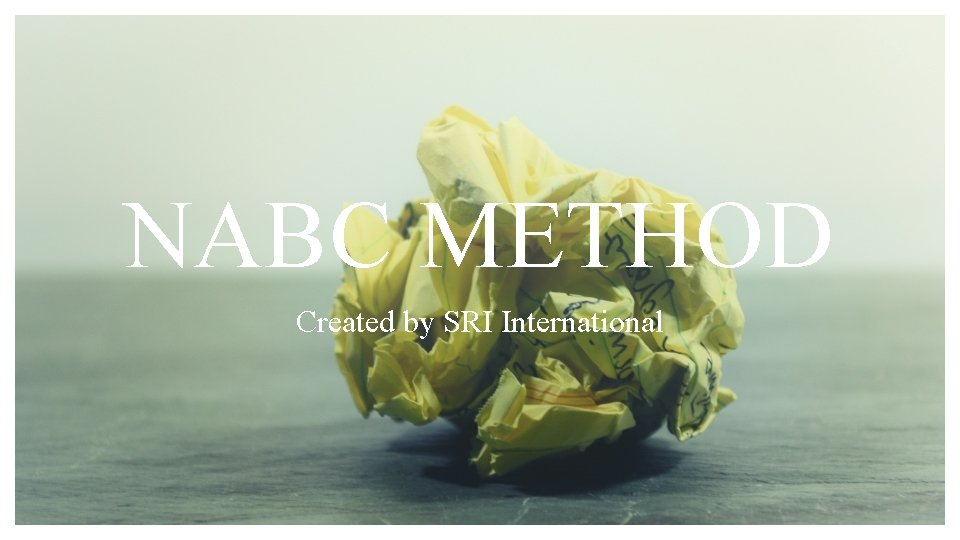 NABC METHOD Created by SRI International Before you