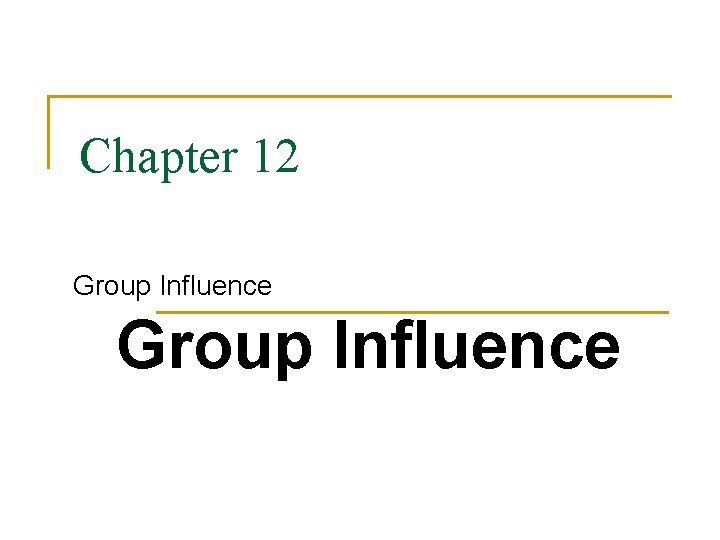 Chapter 12 Group Influence The meaning of groups