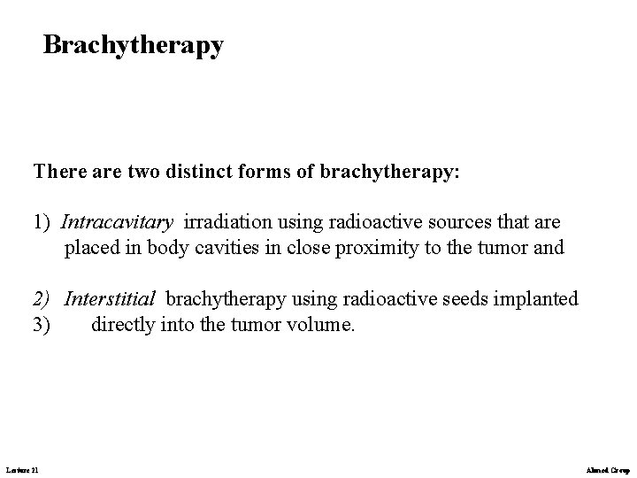 Lecture 21 BRACHYTHERAPY Lecture 21 Ahmed Group Brachytherapy